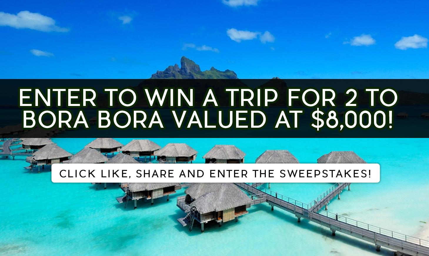 Enter to WIN a trip for 2 to Bora Bora valued at $8,000!
