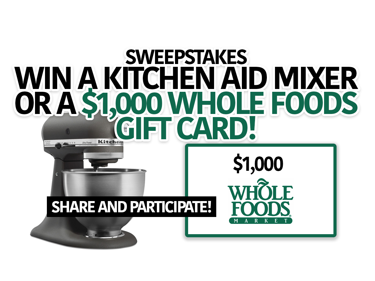 Sweepstakes: Win a Kitchen Aid Mixer or a $1,000 Whole Foods Gift Card!