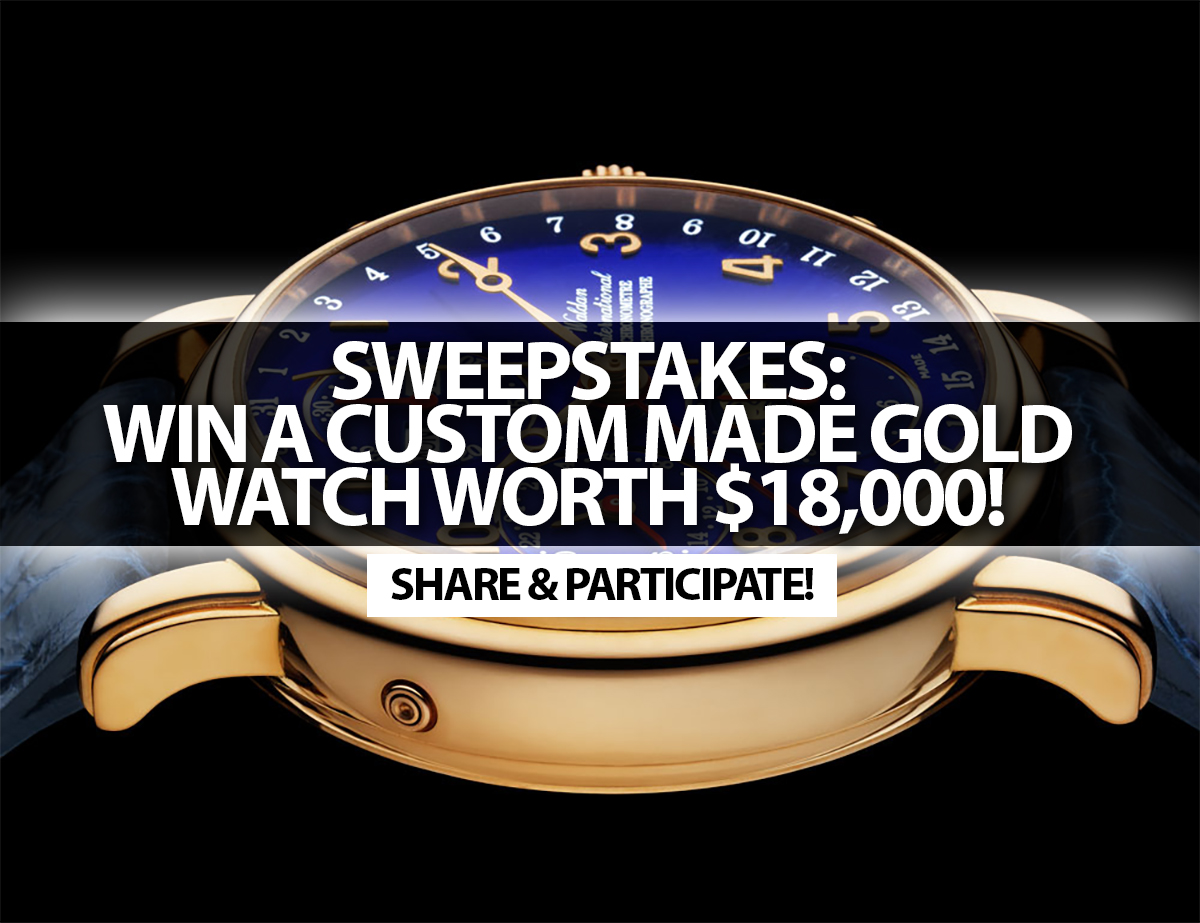 Sweepstakes : Win a custom made gold watch worth $18,000!